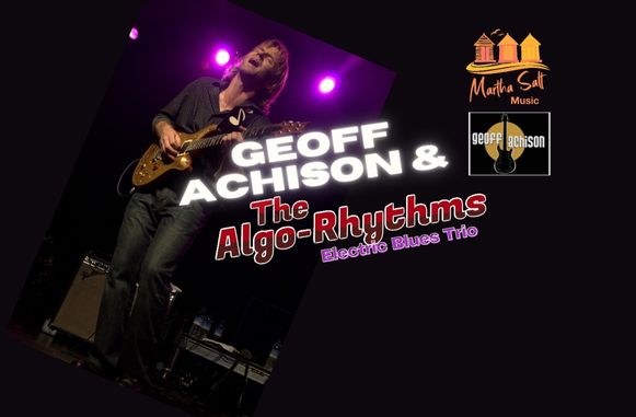 Geoff Achison & The Algo-Rhythms (Sat 20th July) - Martha Salt Music